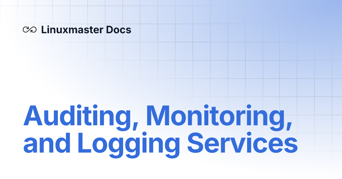 Auditing, Monitoring, and Logging Services | Linuxmaster Docs